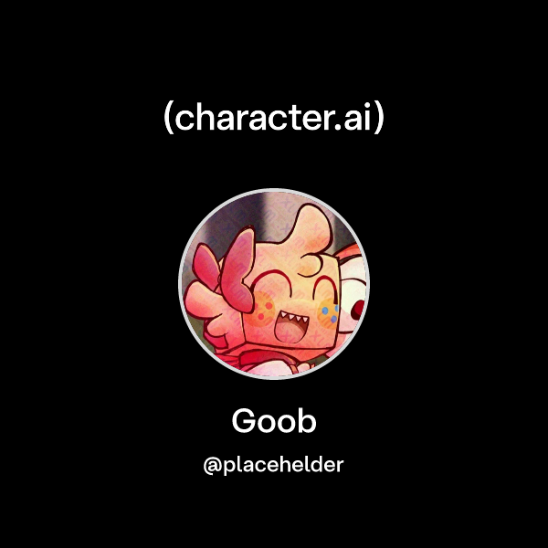 Chat with Goob | character.ai | AI Chat, Reimagined–Your Words. Your World.