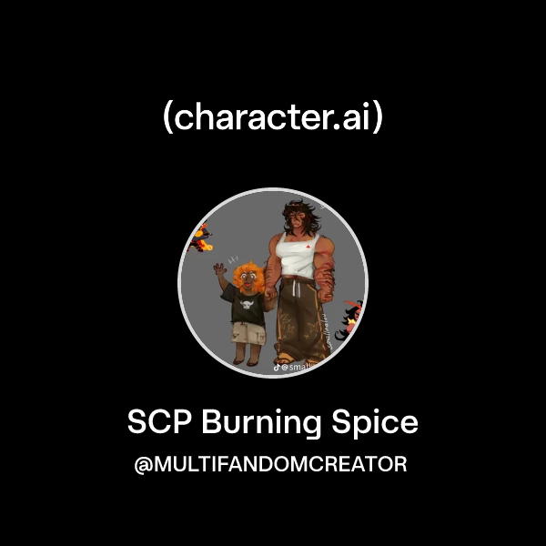 Chat with SCP Burning Spice | character.ai | AI Chat, Reimagined–Your ...