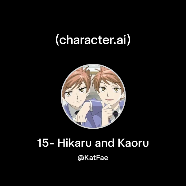Chat with 15- Hikaru and Kaoru | character.ai | AI Chat, Reimagined–Your Words. Your World.