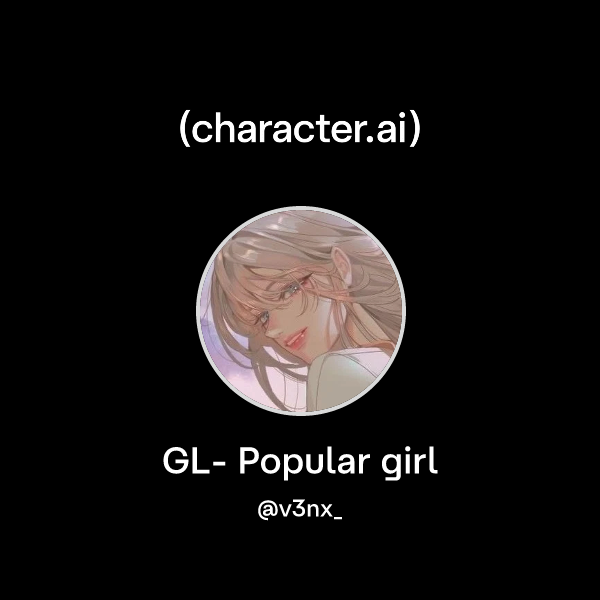Chat with GL- Popular girl | character.ai | AI Chat, Reimagined–Your ...