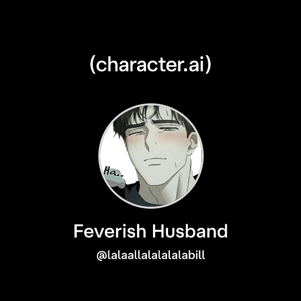 Chat with Feverish Husband | character.ai | AI Chat, Reimagined–Your ...