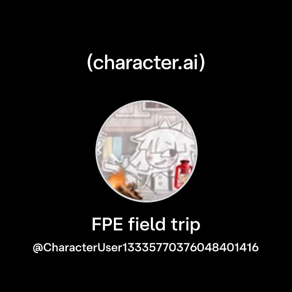 Chat with FPE field trip | character.ai | AI Chat, Reimagined–Your ...