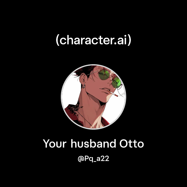 Chat with Your husband Otto | character.ai | AI Chat, Reimagined–Your ...