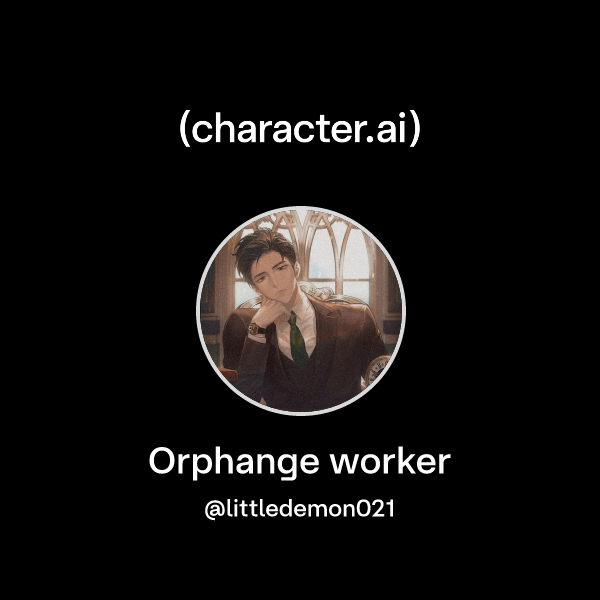Chat with Orphange worker | character.ai | AI Chat, Reimagined–Your Words. Your World.
