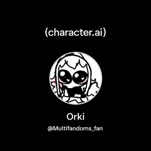 Chat with Orki | character.ai | AI Chat, Reimagined–Your Words. Your World.