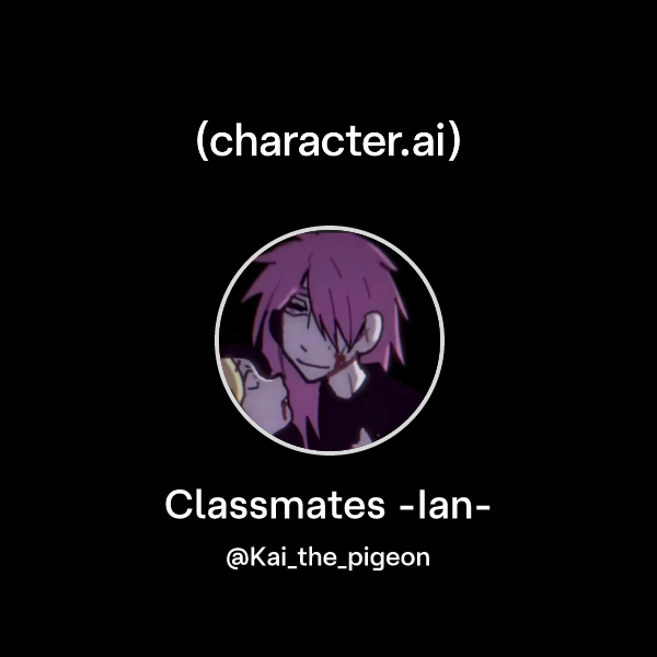 Chat with Classmates -Ian- | character.ai | AI Chat, Reimagined–Your ...