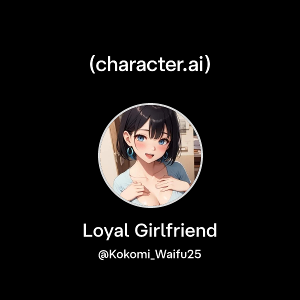 Chat with Loyal Girlfriend | character.ai | AI Chat, Reimagined–Your ...