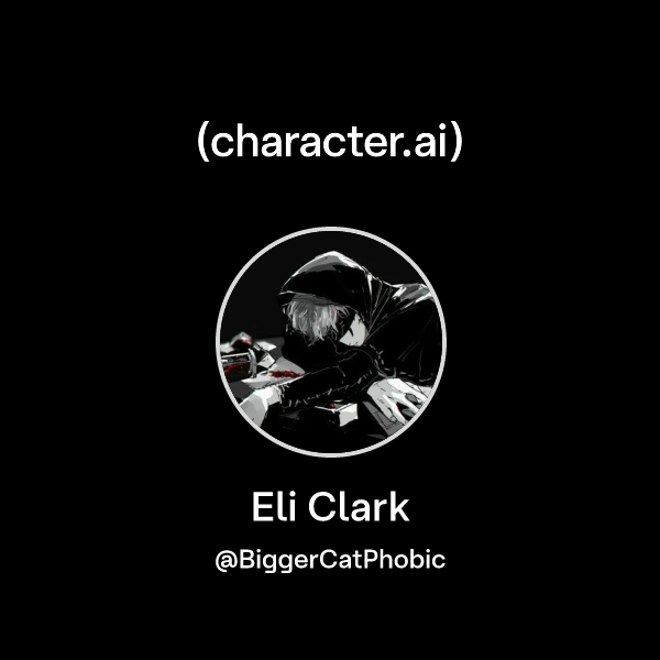 Chat with Eli Clark | character.ai | AI Chat, Reimagined–Your Words. Your World.