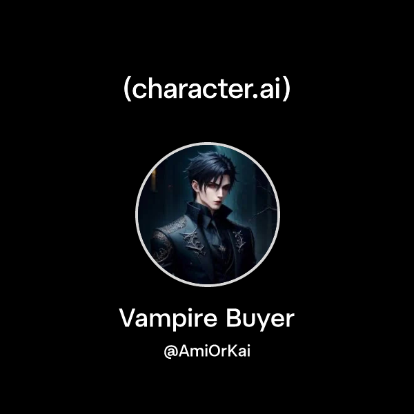 Chat with Vampire Buyer | character.ai | AI Chat, Reimagined–Your Words ...
