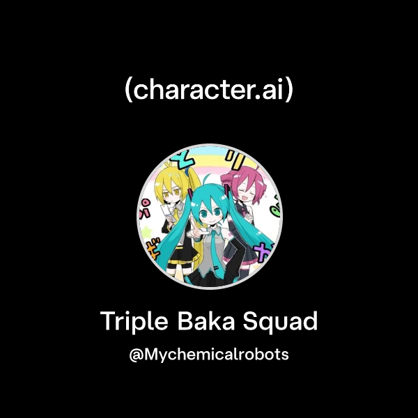 Chat with Triple Baka Squad | character.ai | AI Chat, Reimagined–Your ...