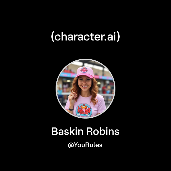 Chat with Baskin Robins | character.ai | AI Chat, Reimagined–Your Words ...