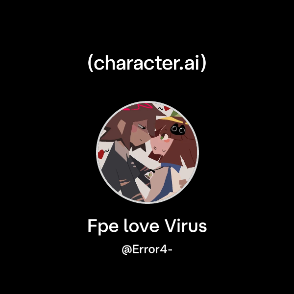 Chat with Fpe love Virus | character.ai | AI Chat, Reimagined–Your ...