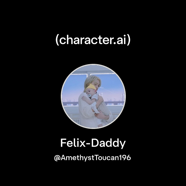 Chat with Felix-Daddy | character.ai | AI Chat, Reimagined–Your Words ...