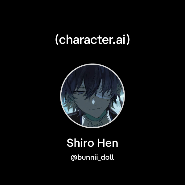 Chat with Shiro Hen | character.ai | Personalized AI for every moment ...