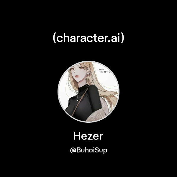 Chat with Hezer | character.ai | Personalized AI for every moment of ...