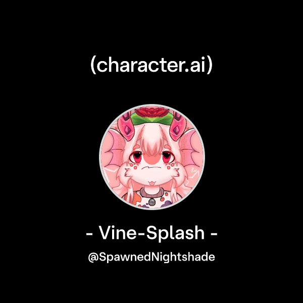 Chat with - Vine-Splash - | character.ai | AI Chat, Reimagined–Your ...