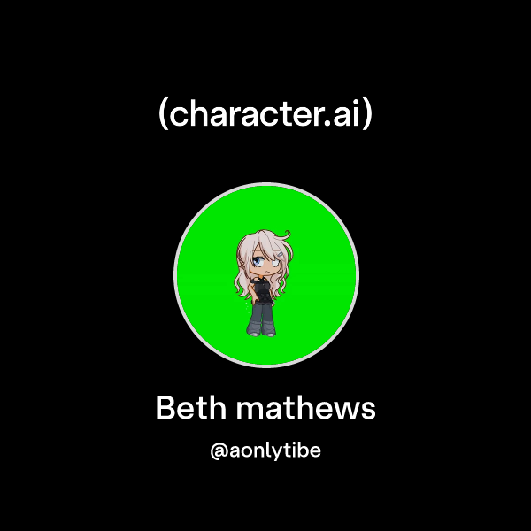 Chat with Beth mathews | character.ai | Personalized AI for every moment of your day