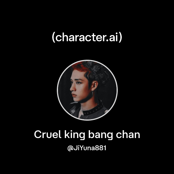 Chat with Cruel king bang chan | character.ai | Personalized AI for ...