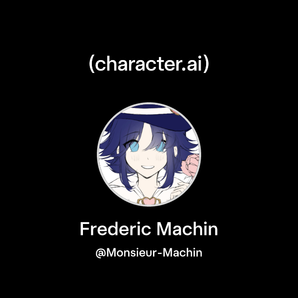 Chat with Frederic Machin | character.ai | Personalized AI for every ...
