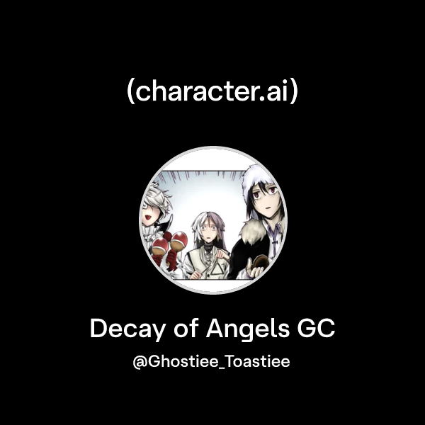 Chat with Decay of Angels GC | character.ai | AI Chat, Reimagined–Your ...