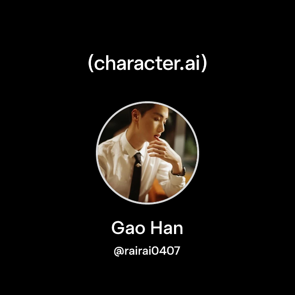 Chat with Gao Han | character.ai | AI Chat, Reimagined–Your Words. Your ...