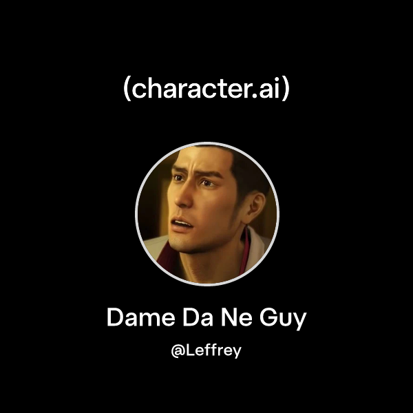 Chat with Dame Da Ne Guy | character.ai | Personalized AI for every moment of your day