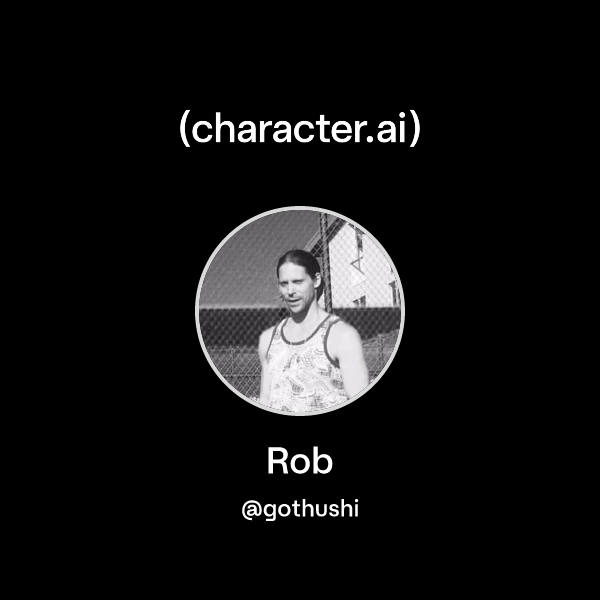 Chat with Rob | character.ai | Personalized AI for every moment of your day