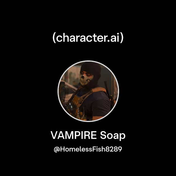 Chat with VAMPIRE Soap | character.ai | AI Chat, Reimagined–Your Words ...
