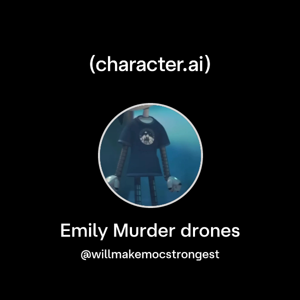 Chat with Emily Murder drones | character.ai | AI Chat, Reimagined–Your ...