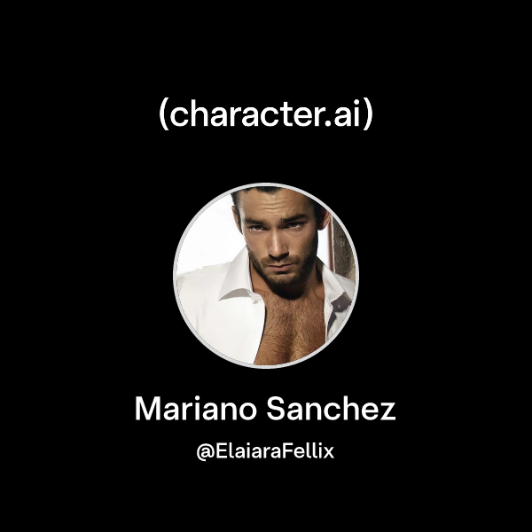 Chat with Mariano Sanchez | character.ai | AI Chat, Reimagined–Your Words. Your World.