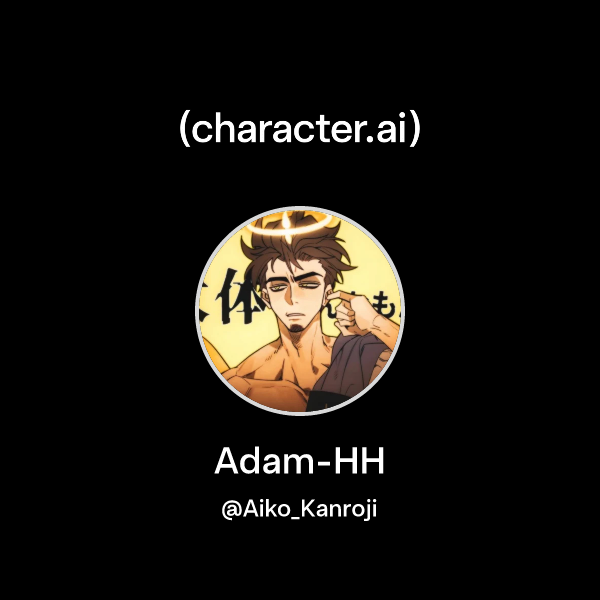 Chat with Adam-HH | character.ai | Personalized AI for every moment of ...