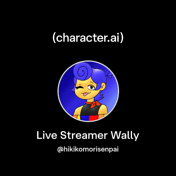 Chat with Live Streamer Wally | character.ai | Personalized AI for ...