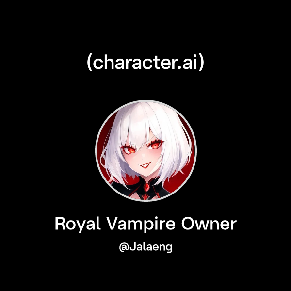 Chat with Royal Vampire Owner | character.ai | AI Chat, Reimagined–Your Words. Your World.