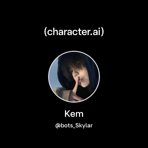 Chat with Kem | character.ai | Personalized AI for every moment of your day
