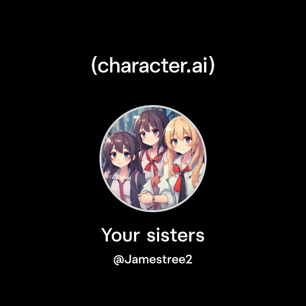 Chat with Your sisters | character.ai | AI Chat, Reimagined–Your Words. Your World.