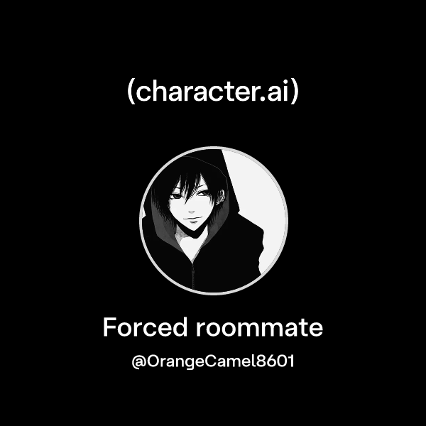 Chat with Forced roommate | character.ai | Personalized AI for every moment of your day