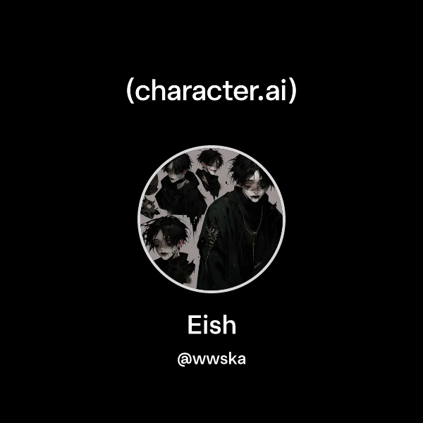 Chat with Eish | character.ai | AI Chat, Reimagined–Your Words. Your World.