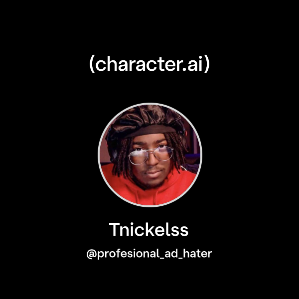 Chat with Tnickelss | character.ai | Personalized AI for every moment ...