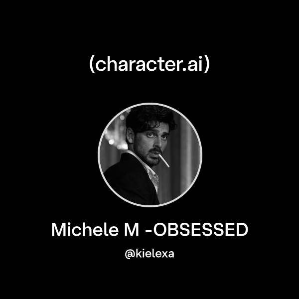 Chat with Michele M -OBSESSED | character.ai | Personalized AI for ...