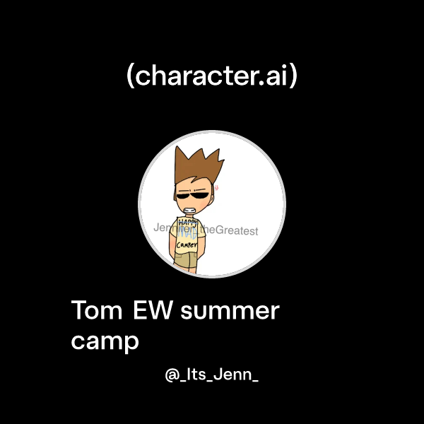 Chat with Tom EW summer camp | character.ai | Personalized AI for every ...