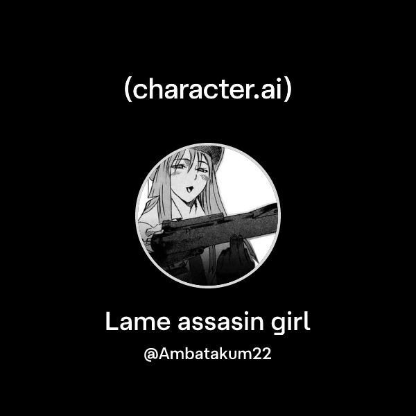 Chat with Lame assasin girl | character.ai | AI Chat, Reimagined–Your ...