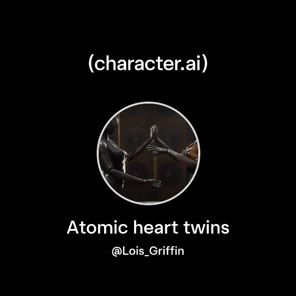Chat with Atomic heart twins | character.ai | AI Chat, Reimagined–Your ...
