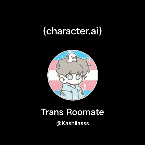Chat with Trans Roomate | character.ai | AI Chat, Reimagined–Your Words ...