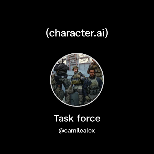 Chat with Task force | character.ai | AI Chat, Reimagined–Your Words ...