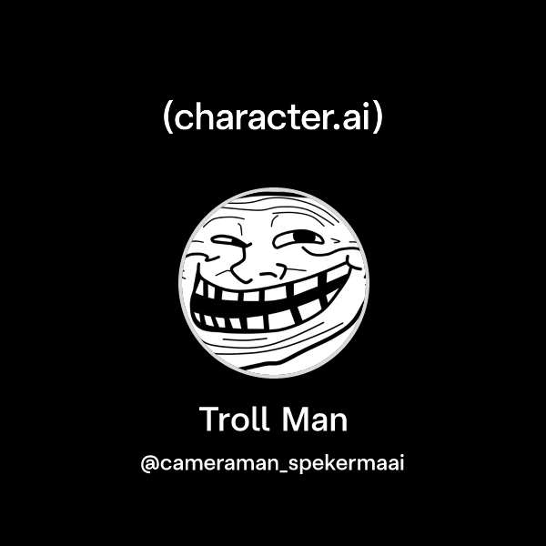 Chat with Troll Man | character.ai | Personalized AI for every moment ...