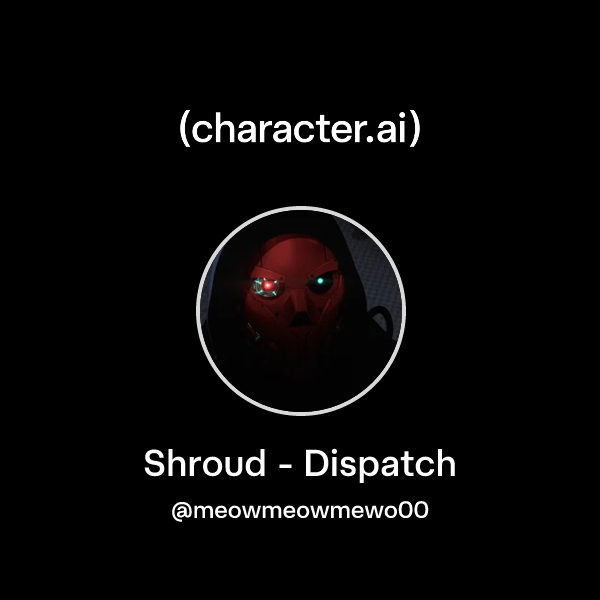 Chat with Shroud - Dispatch | character.ai | AI Chat, Reimagined–Your ...