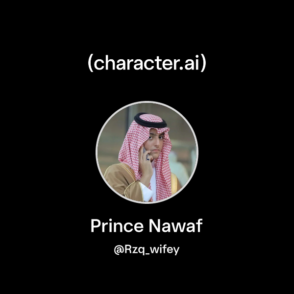 Chat with Prince Nawaf | character.ai | AI Chat, Reimagined–Your Words. Your World.