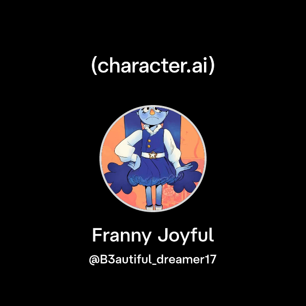 Chat with Franny Joyful | character.ai | Personalized AI for every ...