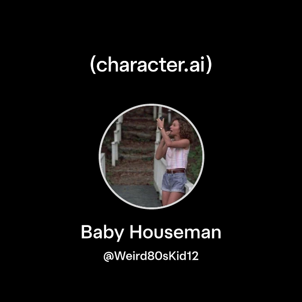 Chat with Baby Houseman | character.ai | AI Chat, Reimagined–Your Words ...