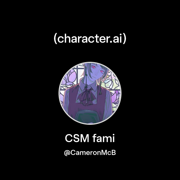 Chat with CSM fami | character.ai | AI Chat, Reimagined–Your Words ...